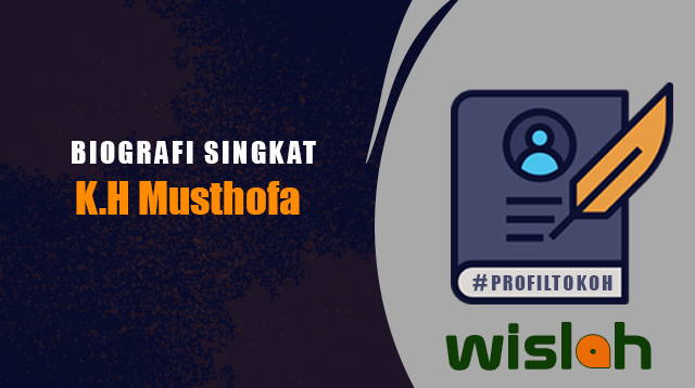 Biografi Singkat K.H Musthofa, Pendidikan, Karya, dan Pemikirannya
