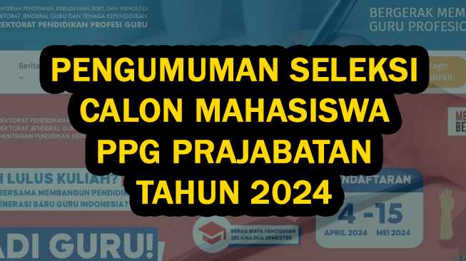 Pengumuman Seleksi Calon Mahasiswa PPG Prajabatan Tahun 2024