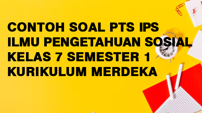50 Contoh Soal PTS IPS (Ilmu Pengetahuan Sosial) Kelas 7 Semester 1 Kurikulum Merdeka dan Kunci ...